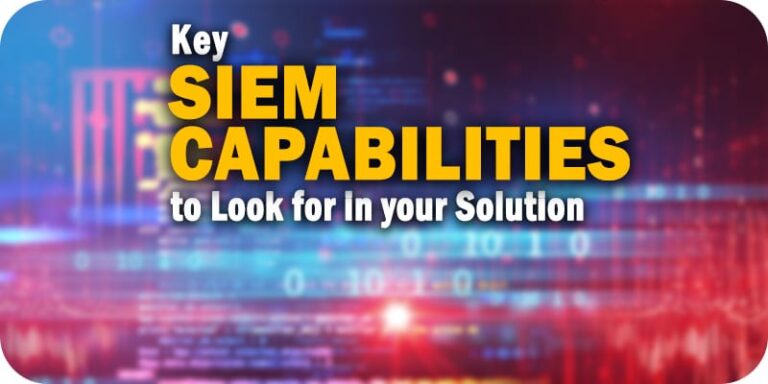 7 Key SIEM Capabilities to Look For in Your Solution