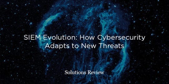 Enterprise SIEM Evolution; Cybersecurity Isn't Static