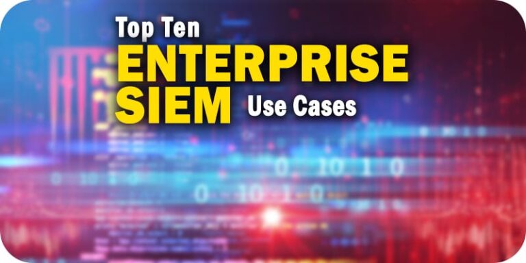 The Top 10 Enterprise SIEM Use Cases (You Should Know)