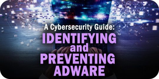 A Cybersecurity Guide to Identifying And Preventing Adware