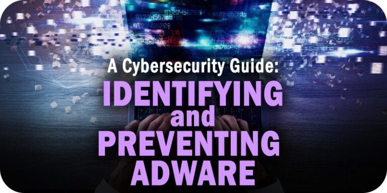 A Cybersecurity Guide to Identifying And Preventing Adware