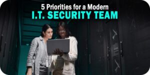 5 Priorities for a Modern IT Security Team