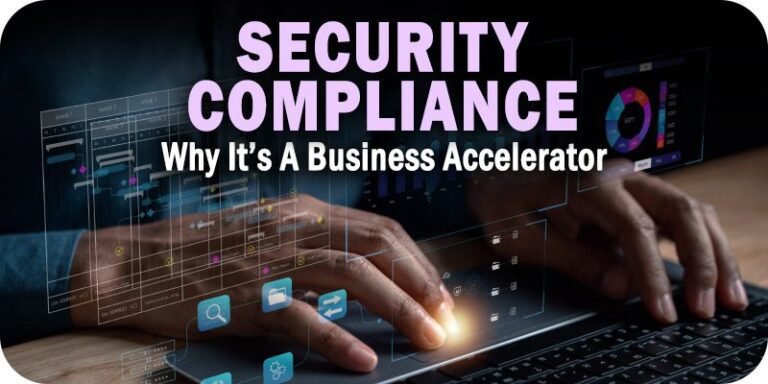 Security Compliance: Why It’s A Business Accelerator
