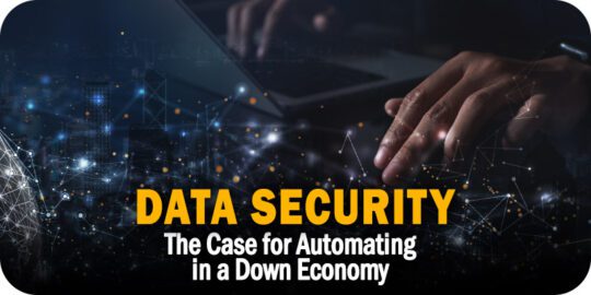 The Case for Automating Data Security in a Down Economy The Case for Automating Data Security in a Down Economy