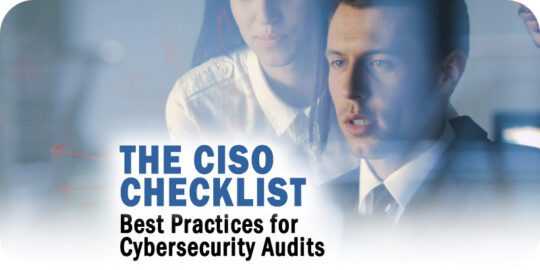 The CISO Checklist and Best Practices for Conducting a Cybersecurity Audit