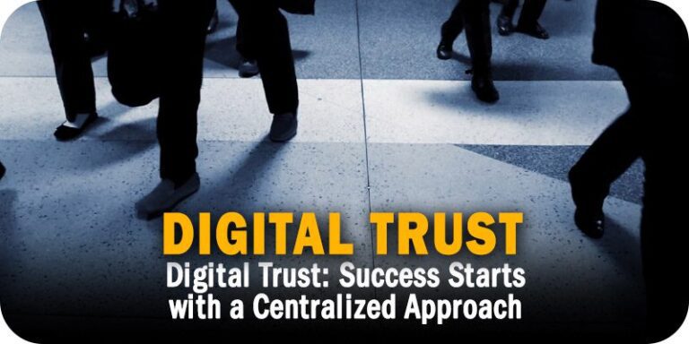 Digital Trust: Success Starts with a Centralized Approach