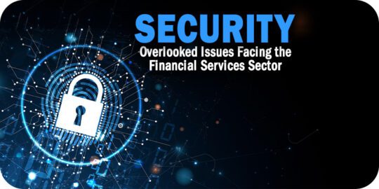 Overlooked Data Security Issues Facing the Financial Services Sector