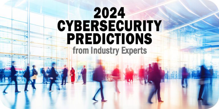 2024 Cybersecurity Predictions from Industry Experts