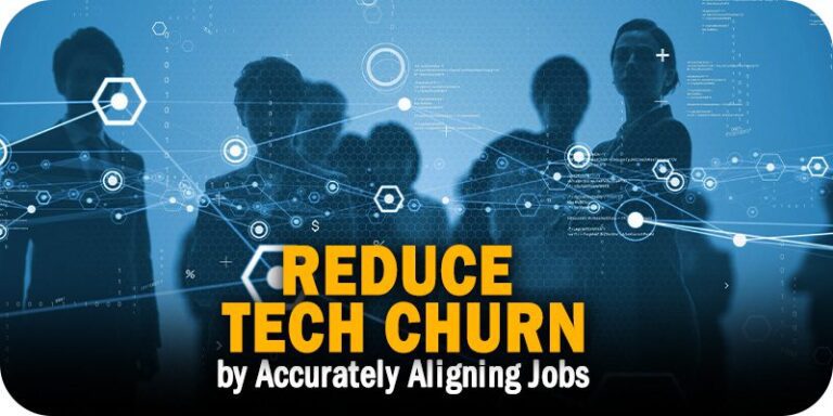 Reduce Tech Churn by Accurately Aligning Jobs