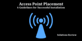 Access Point Placement: 6 Guidelines for Successful Installation