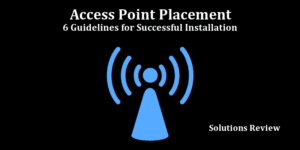 Access Point Placement: 6 Guidelines for Successful Installation
