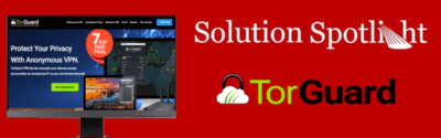 TorGuard Solution Spotlight: Key Features + How to Install and Set Up