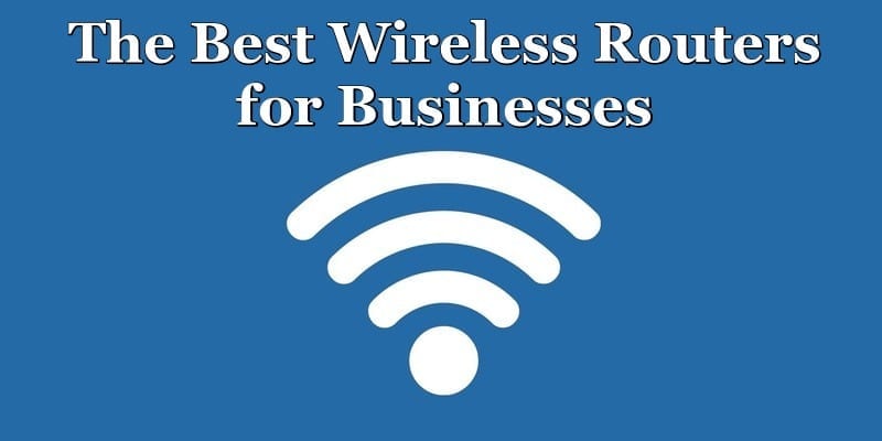 The 8 Best Wireless Routers for Businesses in 2021